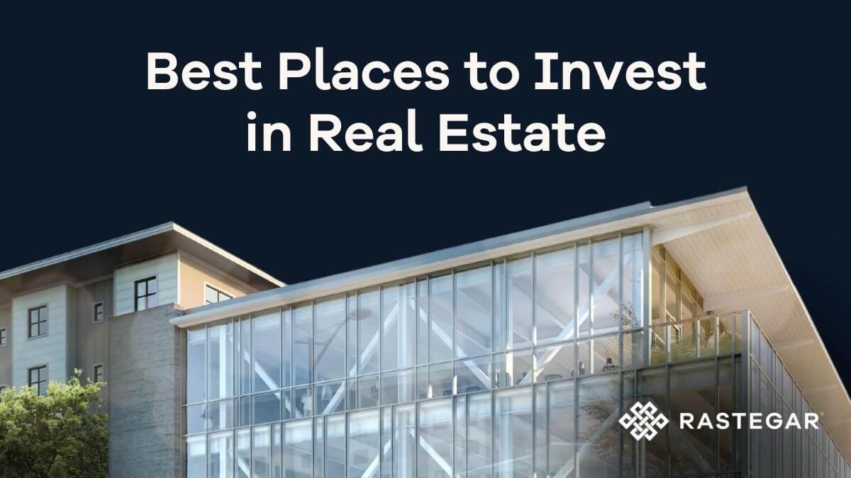 Best Places to Invest in Real Estate Real Estate - Rastegar