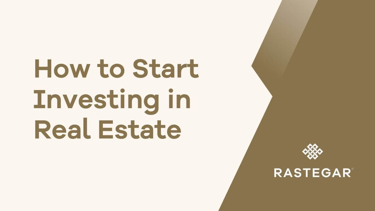 How to Start Investing in Real Estate | Rastegar Capital