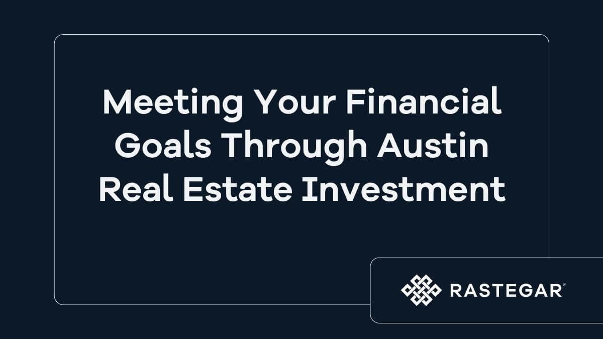 Austin Real Estate Investment Helps You Reach Financial Goals ...